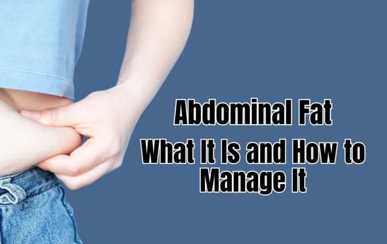 Abdominal Fat: What It Is And How To Manage It | Best Guide